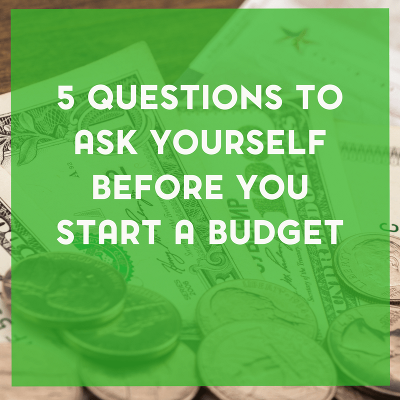5 Questions to Ask Yourself Before You Start a Budget